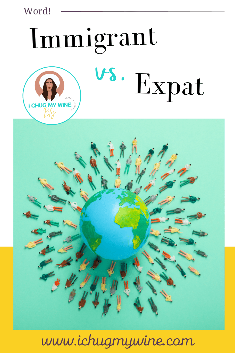 Immigrant VS. Expat? – I Chug My Wine